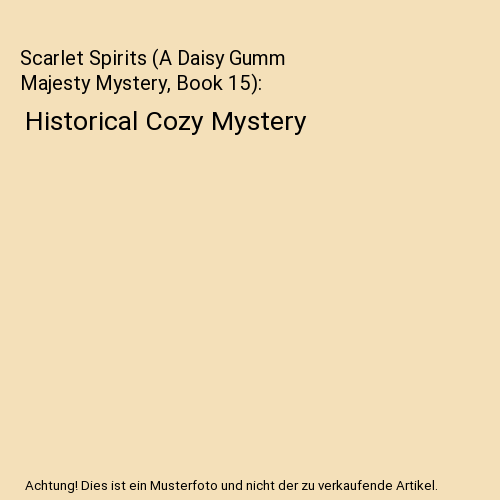 Scarlet Spirits [A Daisy Gumm Majesty Mystery, Book 15]: Historical ...