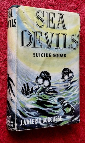 SEA DEVILS SUICIDE SQUAD by J VALERIO BORGHESE 1952 FIRST EDITION NAVY ...