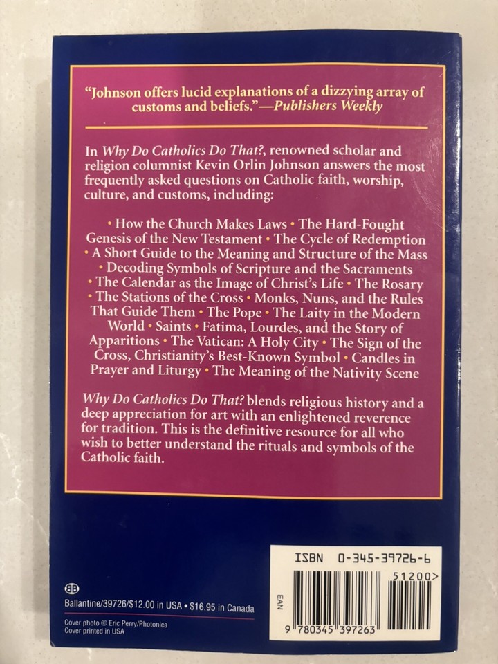 Why Do Catholics Do That?: A Guide to the Teachings and Practices of ...