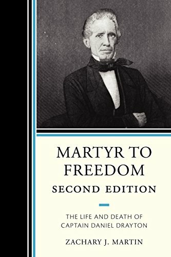 Martyr to Freedom : The Life and Death of Captain Daniel Drayton by ...