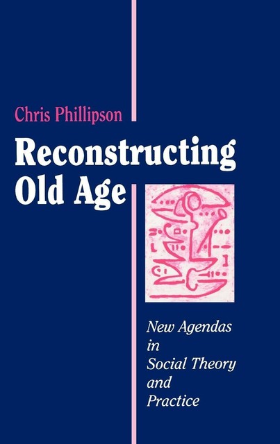 Reconstructing Old Age von Chris Phillipson (1998, Gebundene Ausgabe ...