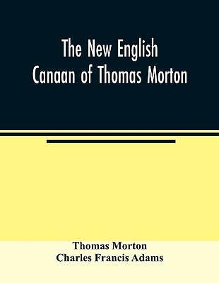 The new English Canaan of Thomas Morton by Charles Francis Adams ...