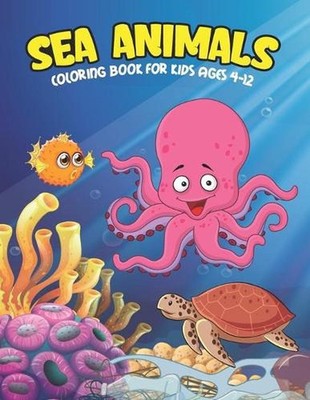 Sea Animals Coloring Book For Kids Ages 4-12: A Great Ocean Activity ...