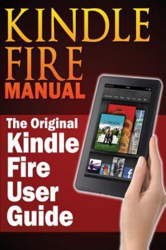 Kindle Fire Manual : The Original Kindle Fire User Guide by Sharon ...