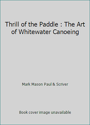 Thrill of the Paddle : The Art of Whitewater Canoeing | eBay