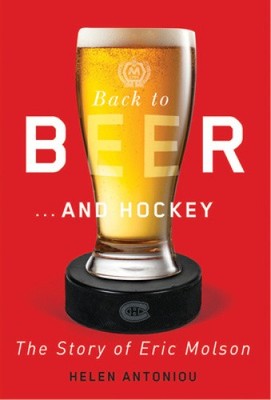 Back to Beer...and Hockey: The Story of Eric Molson by Helen Antoniou ...