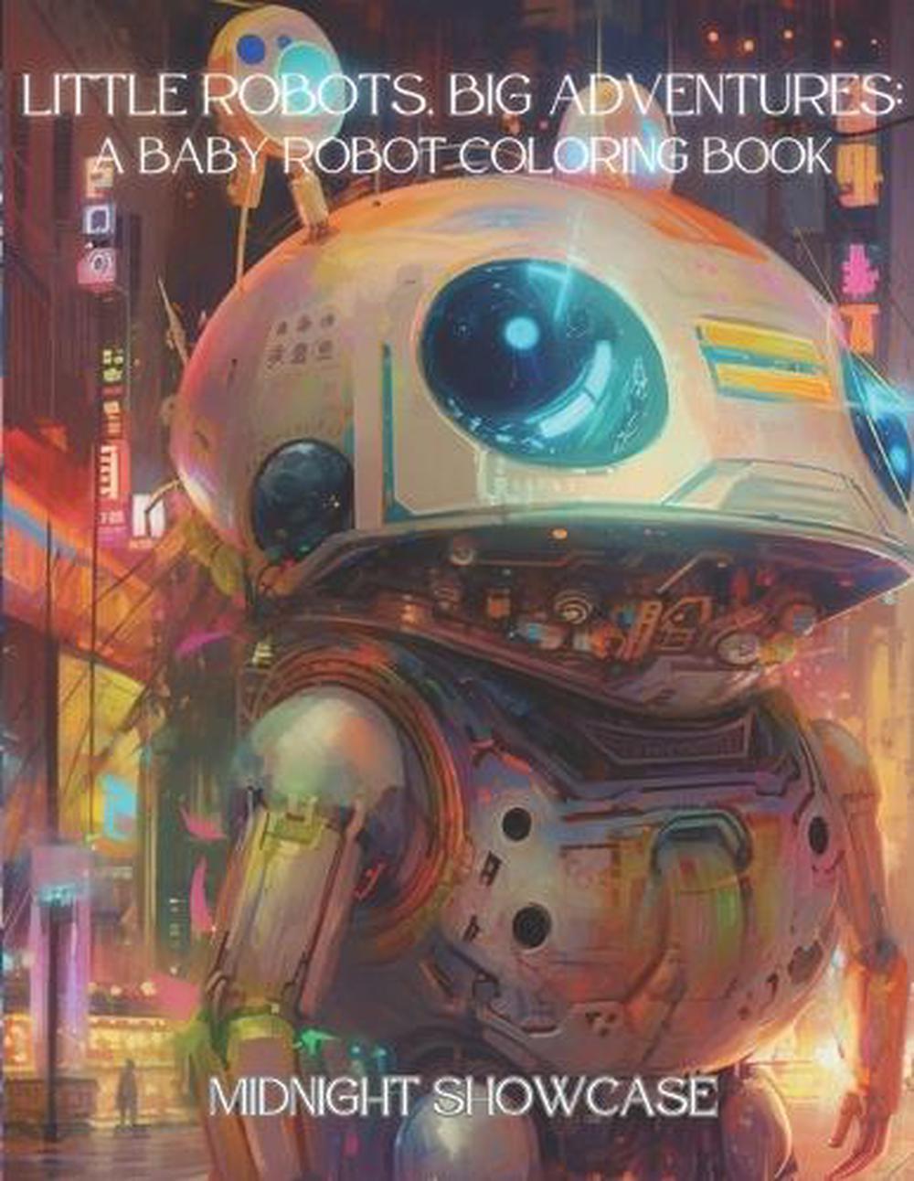 Little Robots, Big Adventures: A Baby Robot Coloring Book by Midnight ...