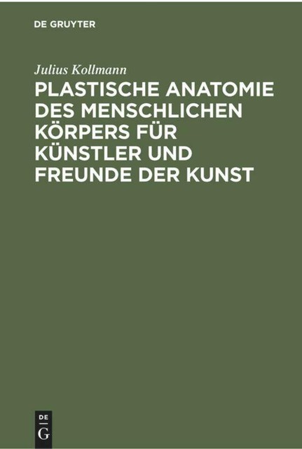 Plastische Anatomie des Menschlichen Körpers für Künstler und Freunde ...