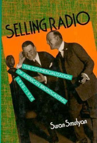 Selling Radio : The Commercialization of American Broadcasting, 1920 ...