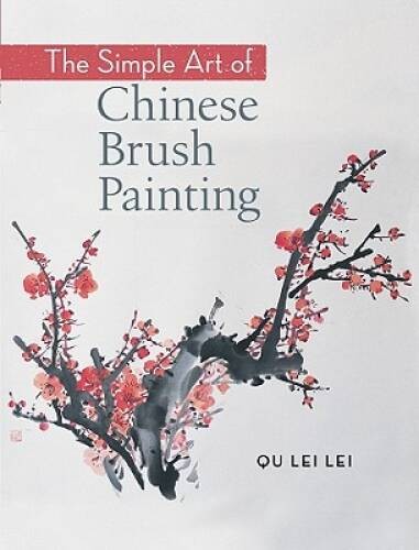 The Simple Art of Chinese Brush Painting - Paperback By Lei Lei, Qu ...