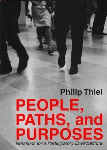 People, Paths, and Purposes : Notations for a Participatory Envirotecture by Philip Thiel (1997 ...