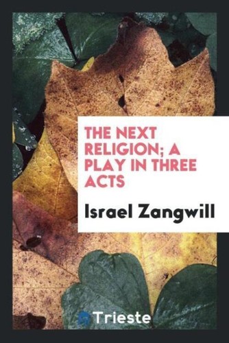 The next religion; a play in three acts Israel Zangwill Taschenbuch ...