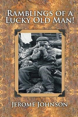 Ramblings of a Lucky Old Man! by Johnson, Jerome -Paperback | eBay ...