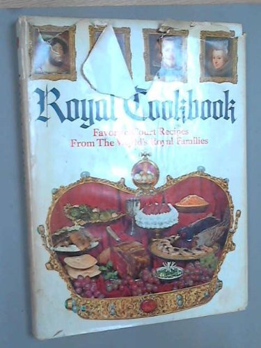 ROYAL COOKBOOK;: FAVORITE COURT RECIPES FROM THE WORLD'S By Robert ...