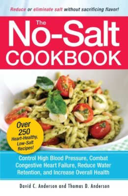 The No-Salt Cookbook: Reduce or Eliminate Salt Without Sacrificing ...