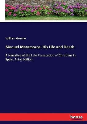 Manuel Matamoros: His Life and Death: A Narrative of the Late ...