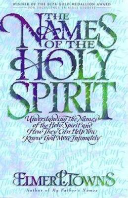 The Names of the Holy Spirit: Understanding the Names of the Holy ...