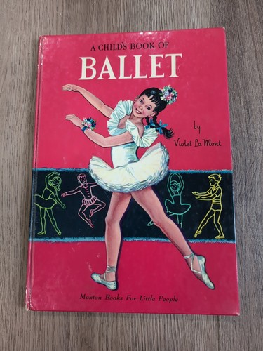 A Child’s Book of BALLET by Violet La Mont Hardcover 1953 Maxton Book ...
