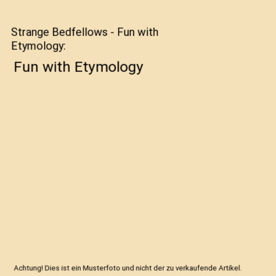 Strange Bedfellows - Fun with Etymology: Fun with Etymology, Anil ...