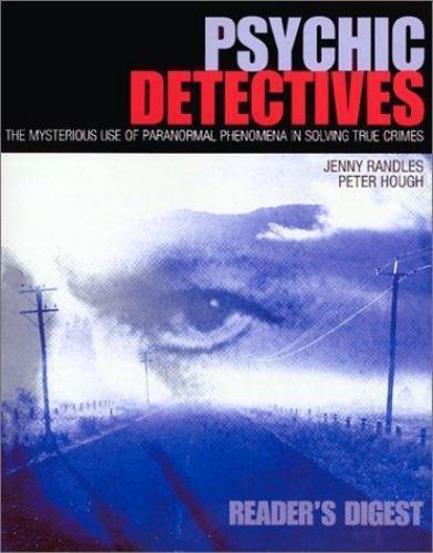 Psychic Detectives : The Mysterious Use of Paranormal Phenomena in ...