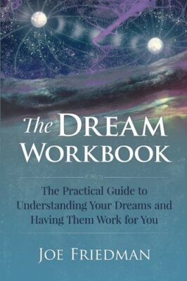 The Dream Workbook: A Practical Guide to Understanding Your Dreams and ...