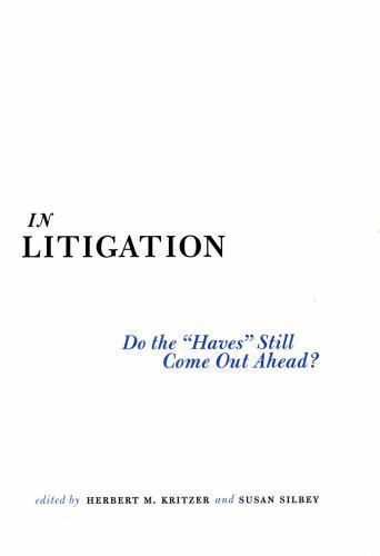 In Litigation : Do the Haves Still Come Out Ahead? by Susan S. Silbey ...
