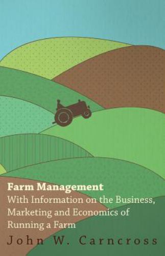 Farm Management - with Information on the Business, Marketing and ...