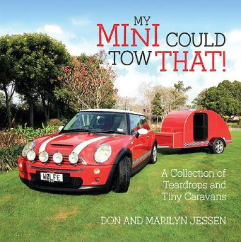 My Mini Could Tow That!: A Collection of Teardrops and Tiny Caravans by ...