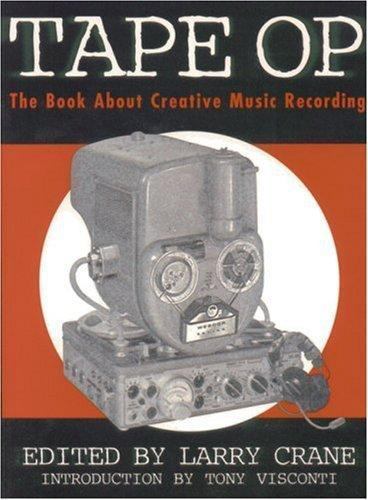 Tape Op: The Book about Creative Music Recording by Larry Crane; Tony ...