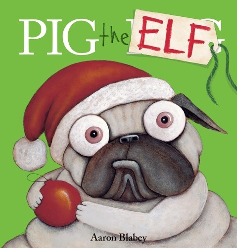 Aaron Blabey Pig the Elf (Pig the Pug) (Paperback) Pig the Pug ...