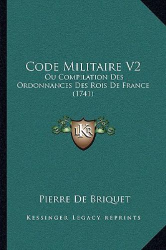 Code Militaire V2 : Ou Compilation des Ordonnances des Rois de France ...