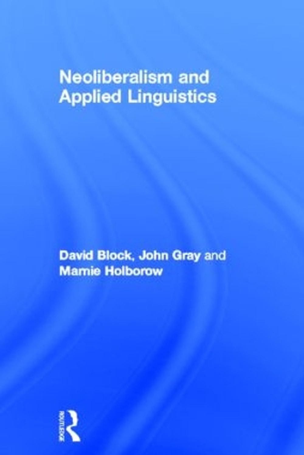 Neoliberalism and Applied Linguistics by David Block (English ...