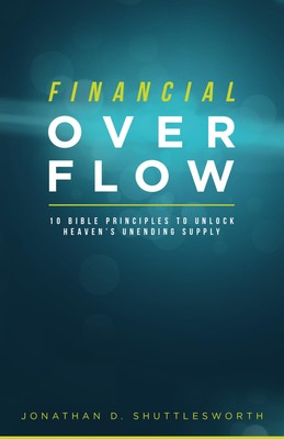 Financial Overflow: 10 Bible Principles to Unlock Heaven's Unending ...