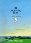 The Mourning Dove: A Story of Love - Hardcover By Barkdull, Larry - NEW ...