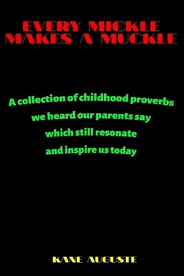 Every Mickle Makes a Muckle: A collection of proverbs from childhood ...