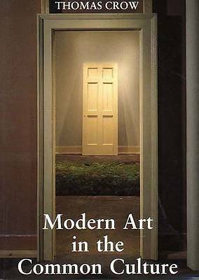 Modern Art in the Common Culture by Thomas Crow (Paperback, 1998) for ...