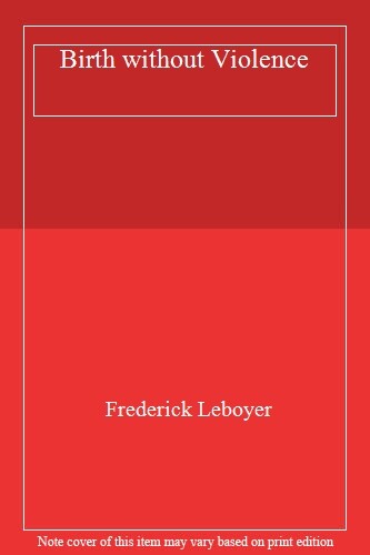 Birth without Violence,Frederick Leboyer | eBay