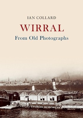 Ian Collard Wirral From Old Photographs (Tascabile) From Old ...