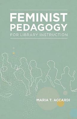 Feminist Pedagogy for Library Instruction by Maria T Accardi (Paperback ...