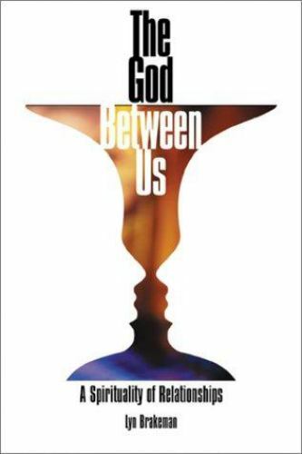 The God Between Us: A Spirituality of Relationships [Paperback ...