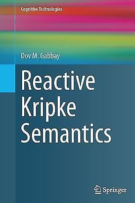 Cognitive Technologies Ser.: Reactive Kripke Semantics by Dov M. Gabbay ...