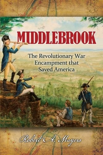 Middlebrook: The Encampment That Saved America by Robert a Mayers: New ...