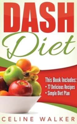 Dash Diet: Dash Diet 77+ Delicious Recipes With a Simple Diet Plan by ...