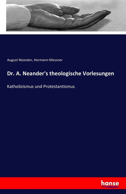 Dr. A. Neander's Theologische Vorlesungen von August Neander (2016 ...