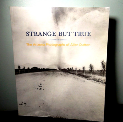 Strange But True, The Arizona Photographs Of Allen Dutton *SIGNED ...