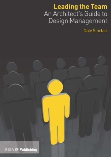 Leading the Team : An Architects Guide to Design Management by Dale ...