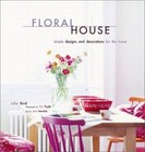 Floral House : Simple Designs and Decorations for the Home by Julia ...