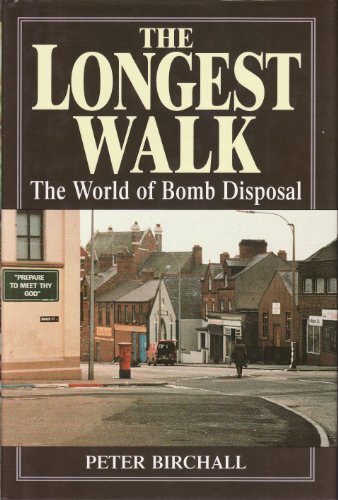 Longest Walk : The World of Bomb Disposal by Peter Birchall (1998 ...