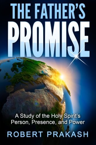 THE FATHER'S PROMISE: A STUDY OF THE HOLY SPIRIT'S PERSON, By Robert ...