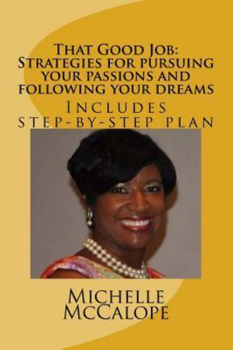That Good Job: Strategies for Pursuing Your Passions and Following Your ...